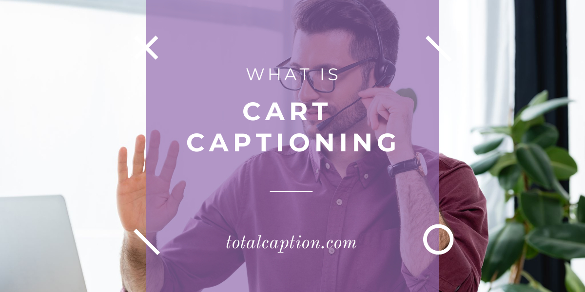 What Is CART Captioning What Is CART Captioning